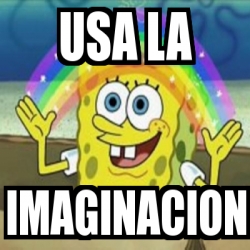 Meme Personalizado - usa la imaginacion - 4080350