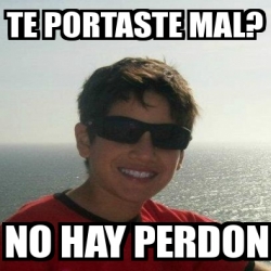 Meme Personalizado - te portaste mal? no hay perdon - 4084388