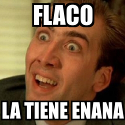 Meme No me digas - flaco la tiene enana - 4801771