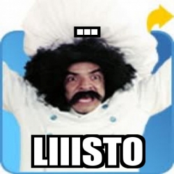 Meme Personalizado - ... LIIISTO - 4809953
