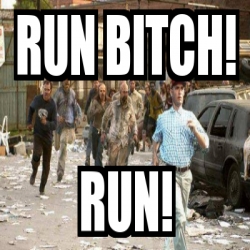 Meme Personalizado - Run bitch! Run! - 4833429