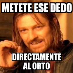 Meme Boromir - metete ese dedo directamente al orto - 4842015