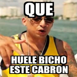 Meme Personalizado - que huele bicho este cabron - 4844331