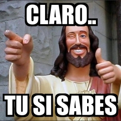 Meme Personalizado - claro.. tu si sabes - 4859951
