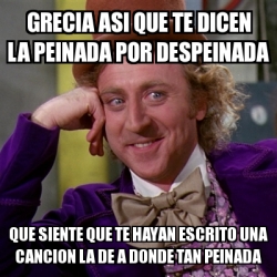 Meme Willy Wonka - Grecia asi que te dicen la peinada por despeinada ...