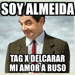 Meme Mr Bean - soy almeida tag x delcarar mi amor a ruso - 4866939