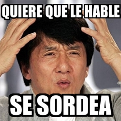 Meme Jackie Chan - quiere que le hable se sordea - 4888579