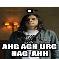 Meme Personalizado - . AHg agh urg hag ahh - 4895763