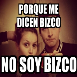 Meme Personalizado - PORQUE ME DICEN BIZCO NO SOY BIZCO - 4098909
