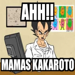 Meme Personalizado - ahh!! mamas kakaroto - 4945591