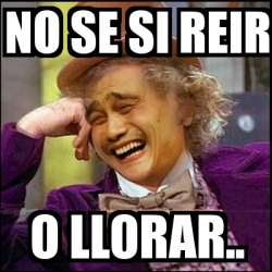 Meme Yao Wonka - No se si reir o llorar.. - 4955367