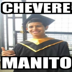 Meme Personalizado - chevere manito - 4964606