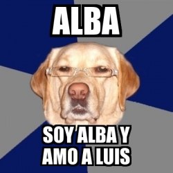 Meme Perro Racista - alba soy alba y amo a luis - 4982325