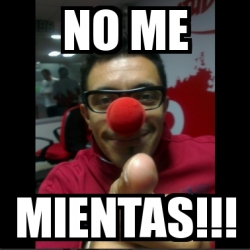 Meme Personalizado - no me mientas!!! - 4986804