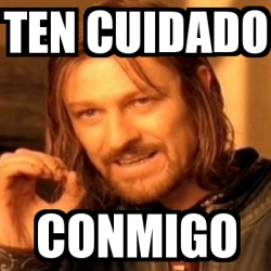 Meme Boromir - ten cuidado conmigo - 4997962
