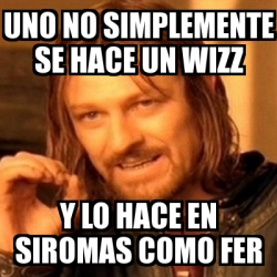 Meme Boromir - Uno no simplemente se hace un wizz y lo hace en siromas ...
