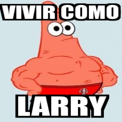 Meme Personalizado - VIVIR COMO LARRY - 5005164