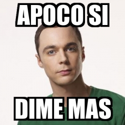 Meme Sheldon Cooper - apoco si dime mas - 5010084