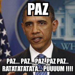 Meme Personalizado - paz paz... paz... paz, paz paz.. ratatatatata ...