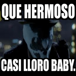 Meme Personalizado - QUE HERMOSO CASI LLORO BABY. - 5116593