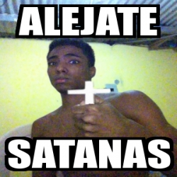 Meme Personalizado - ALEJATE SATANAS - 5120511