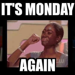 Meme Personalizado - It's monday Again - 5123802