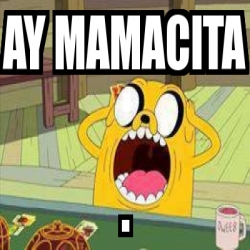 Meme Personalizado - Ay mamacita . - 5136464