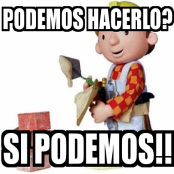 Meme Personalizado - PODEMOS HACERLO? SI PODEMOS!! - 5137893