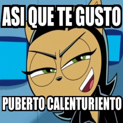 Meme Personalizado - asi que te gusto puberto calenturiento - 5139299