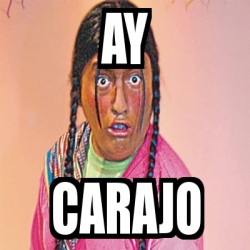 Meme Personalizado - ay carajo - 5193293