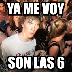 Meme Sudden Realization Ralph - ya me voy son las 6 - 5197922