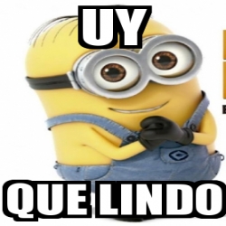 Meme Personalizado - uy que lindo - 5201666
