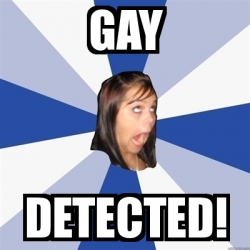 Meme Annoying Facebook Girl - Gay detected! - 5217399
