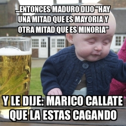 Meme Drunk Baby - ...entonces maduro dijo "hay una mitad que es mayoria ...
