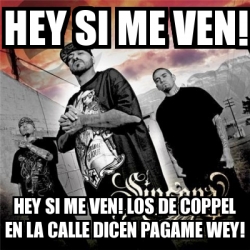 Meme Personalizado - Hey si me ven! Hey si me ven! los de coppel en la ...