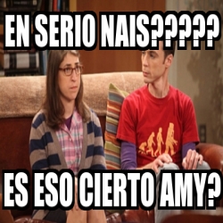 Meme Personalizado - EN SERI0 nAIS????? eS ESO CIERTO AMY? - 5304797