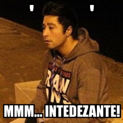 Meme Personalizado - ' ' MMM... Intedezante! - 5048148