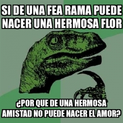 Meme Filosoraptor - si de una fea rama puede nacer una hermosa flor Â ...