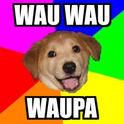 Meme Advice Dog - wau wau waupa - 5404615