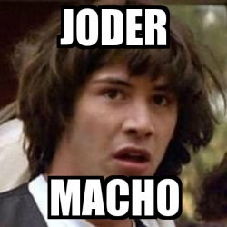 Meme Keanu Reeves - joder macho - 5058823