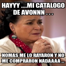 Meme Personalizado - hayyy ....mi catalogo de avonnn . . . Nomas me lo ...