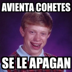 Meme Bad Luck Brian - Avienta Cohetes se le apagan - 5653518