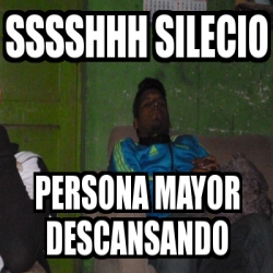 Meme Personalizado - sssshhh silecio persona mayor descansando - 5679283
