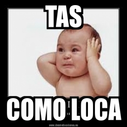 Meme Personalizado - tas como loca - 5737644