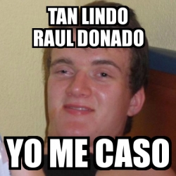Meme Stoner Stanley - Tan lindo raul donado yo me caso - 5802938