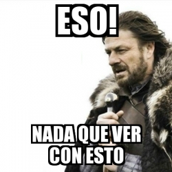 Meme Prepare Yourself - eso! nada que ver con esto - 5886271