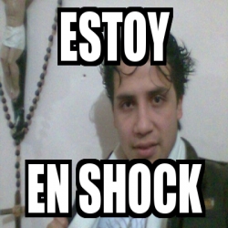 Meme Personalizado - estoy en shock - 5099647