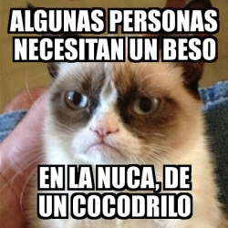 Meme Grumpy Cat - Algunas personas necesitan un beso en la nuca, de un ...