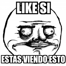 Meme Me Gusta - like si estas viendo esto - 5907335