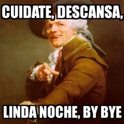 Meme Joseph Ducreux - cuidate, descansa, LINDA NOCHE, by bye - 5923608